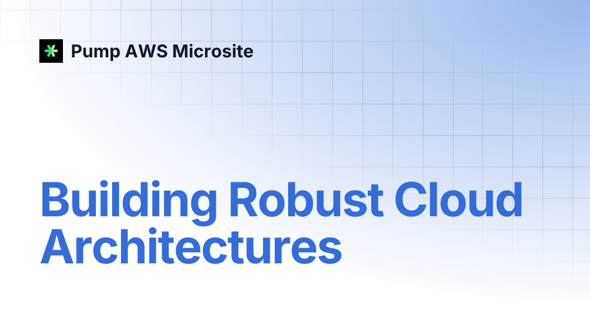 Building Robust Cloud Architectures | Pump AWS Microsite